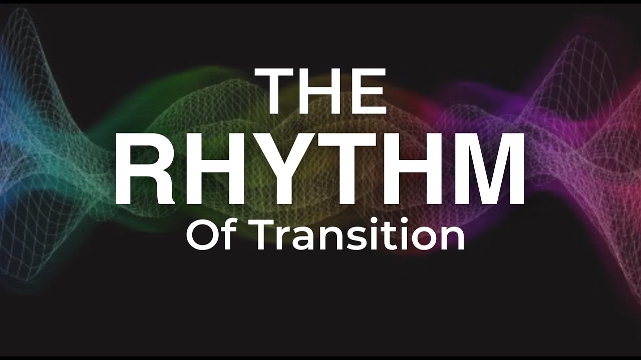 THE RHYTHM OF TRANSITION | TRANSITIONS SERIES - YouTube