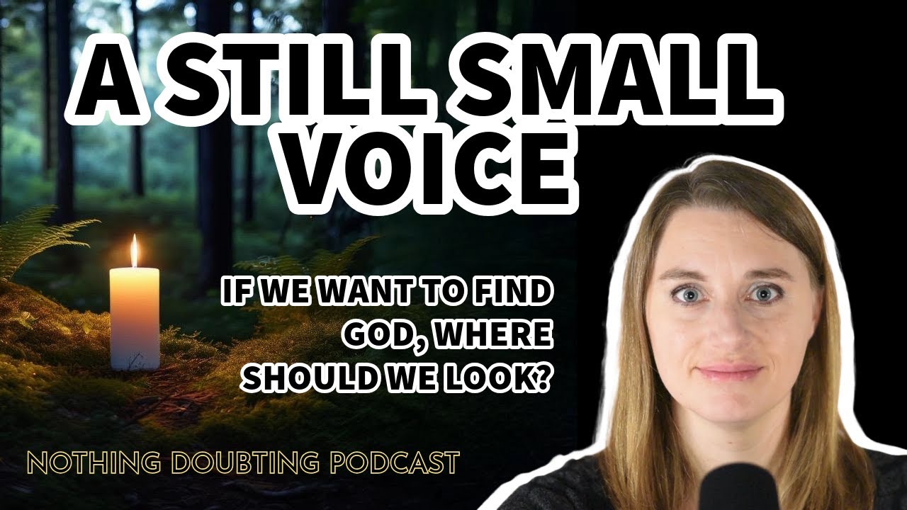 Episode 7 - A Still Small Voice: If We Want to Find God, Where Should ...