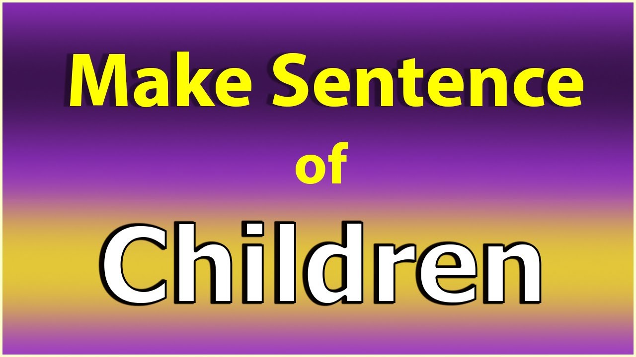 Make Sentence of Children. Children in a Sentence. Children use in ...