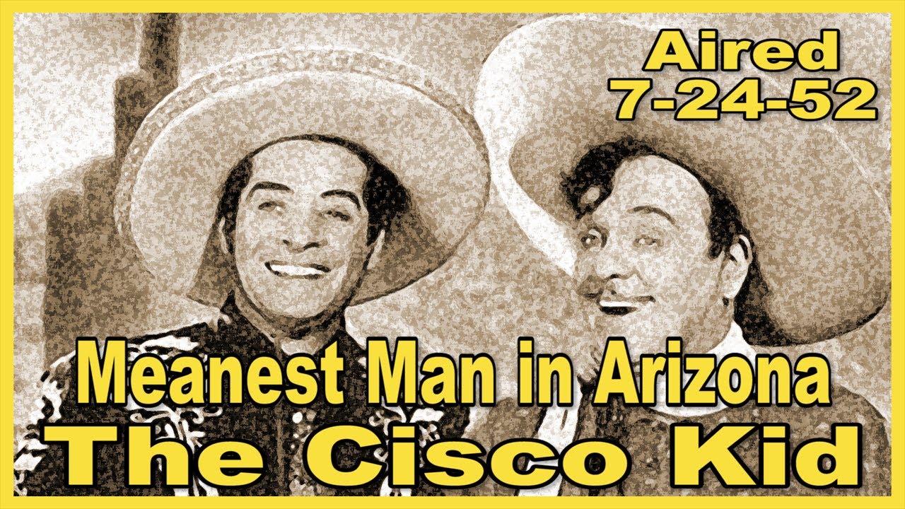 The Cisco Kid with Pancho - The Meanest Man in Arizona - Aired 7-24-52 ...
