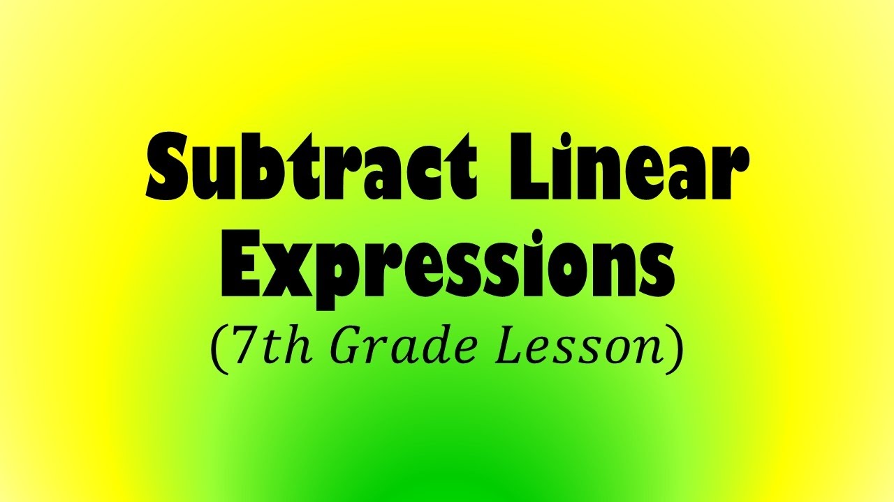 Subtract Linear Expressions 7th Grade Lesson YouTube subtract-linear-expressions-7th-grade-lesson-youtube