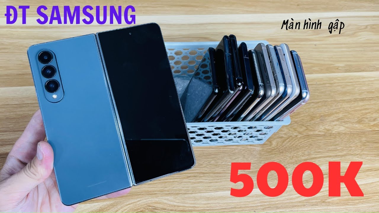 ĐT SAMSUNG 500K | S7E - S8 - Note 10 - ZFlod 4 & Nhiều điện thoại giá rẻ! - YouTube