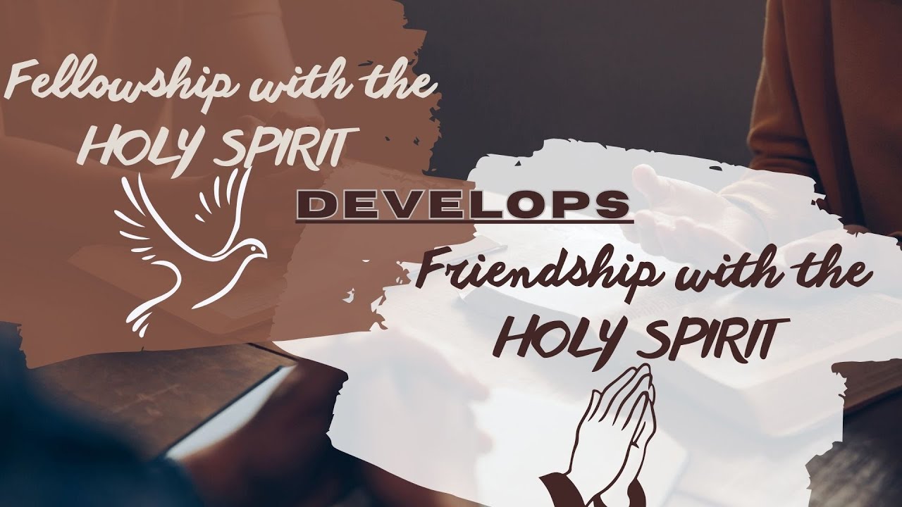 FELLOWSHIP WITH THE HOLY SPIRIT DEVELOPES FRIENDSHIP WITH THE HOLY ...