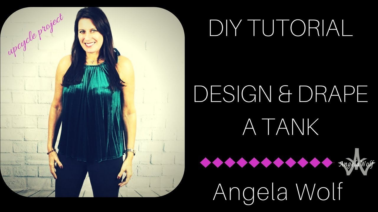EP 75 FASHION DESIGN: HOW TO DRAPE A TANK TOP | ANGELA WOLF - YouTube