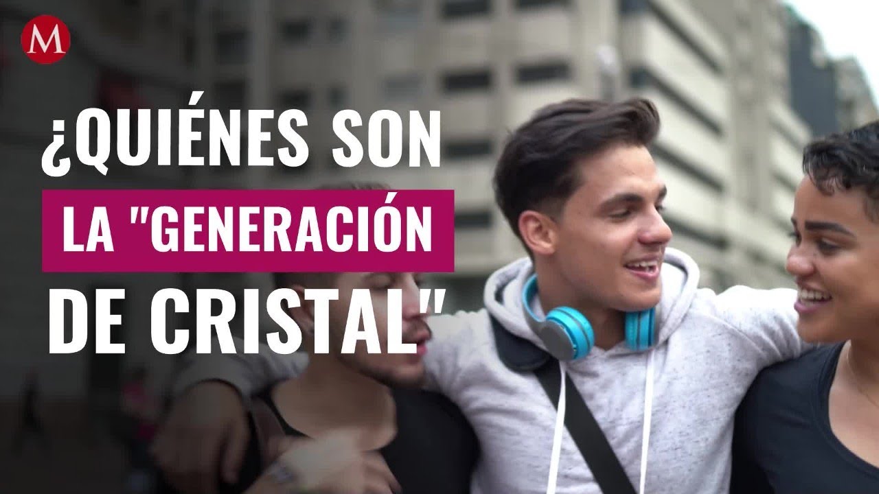 ¿quiénes Son La Generación De Cristal Y Por Qué Se Les Llama Así