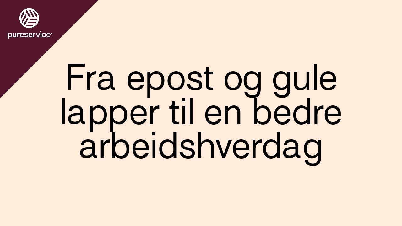 Fra epost og gule lapper til en bedre hverdag med Pureservice - YouTube