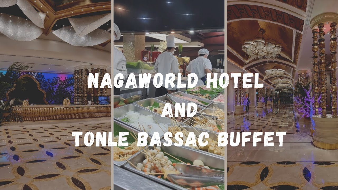 NagaWorld Hotel & Entertainment Complex and Tonle Bassac Buffet in ...
