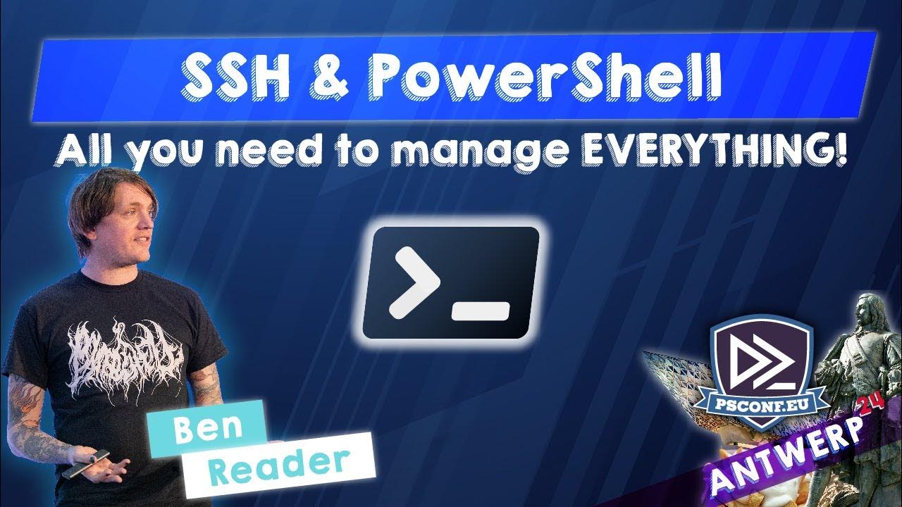 SSH & PowerShell: All you need to manage EVERYTHING! 🚀 - Ben Reader - PSConfEU 2024 - sound ...