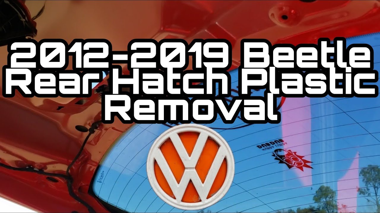 2012-2019 Beetle Rear Hatch Plastic Removal - YouTube