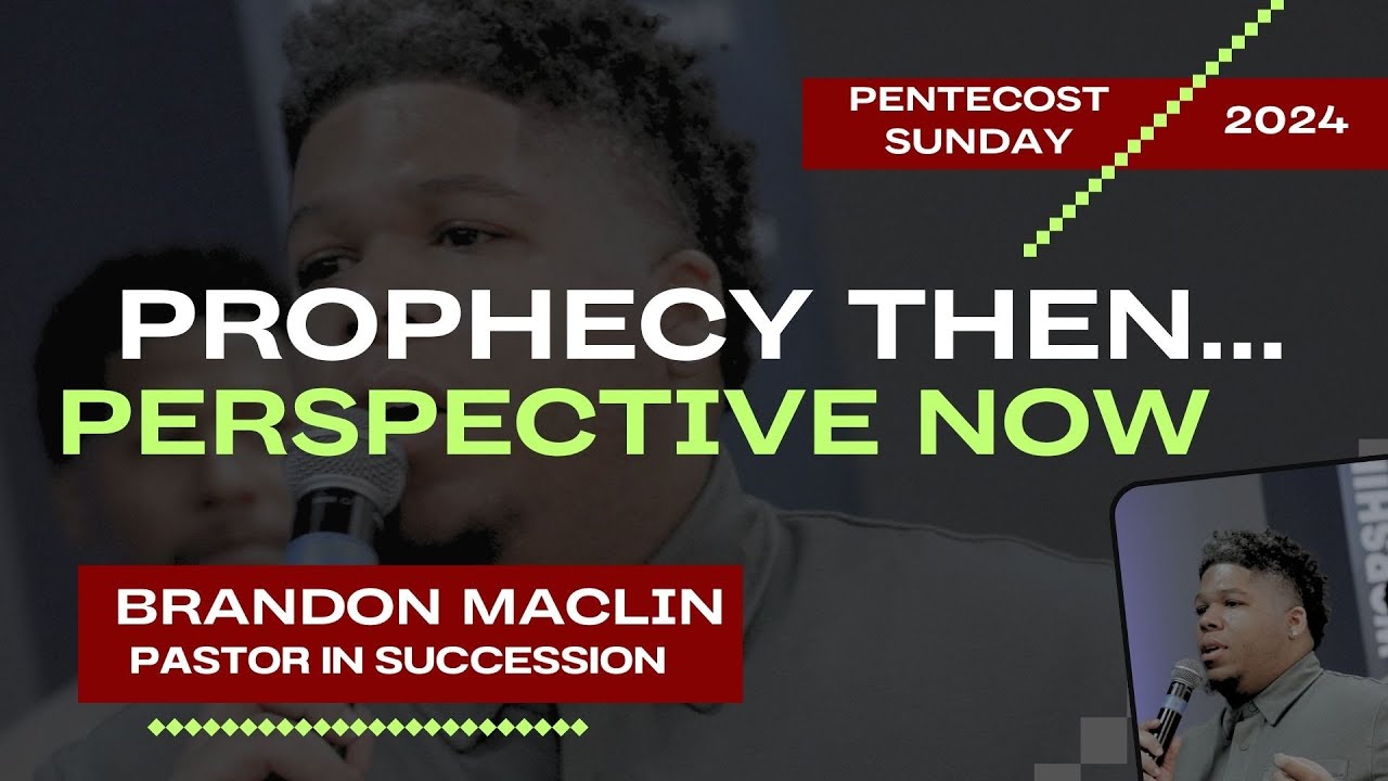 Prophecy Then.. Perspective Now - Brandon Maclin | Pentecost Sunday ...