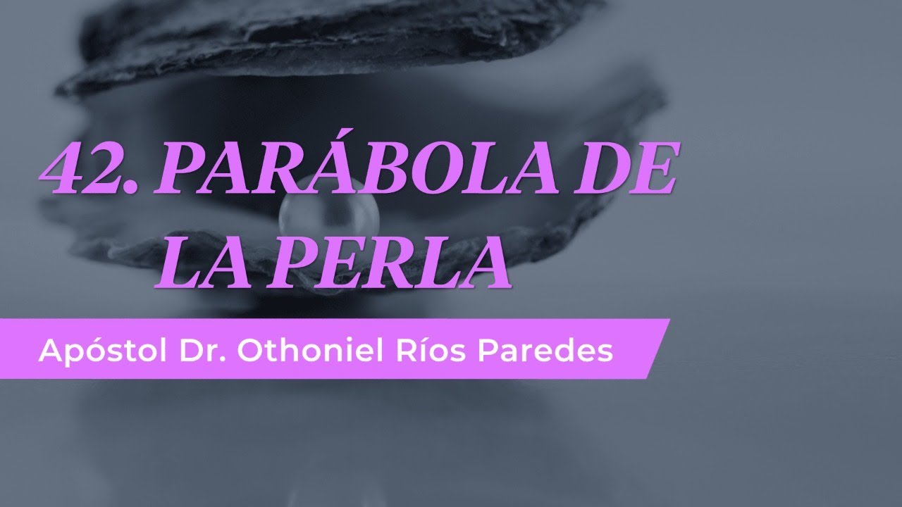 Parábola de La Perla - Apóstol Dr. Othoniel Ríos Paredes - YouTube