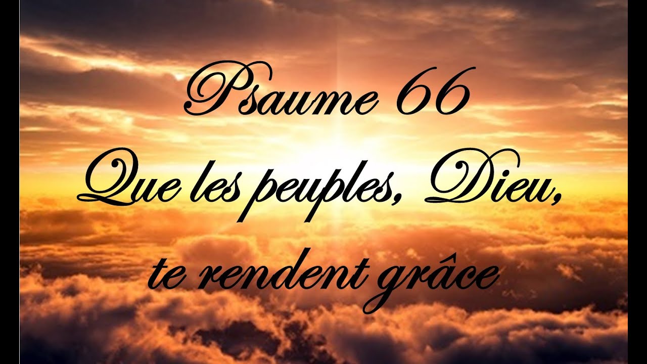 Psaume 66 - Que les peuples, Dieu, te rendent grâce - YouTube