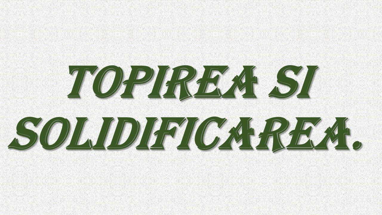 Topirea Si Solidificarea. - YouTube