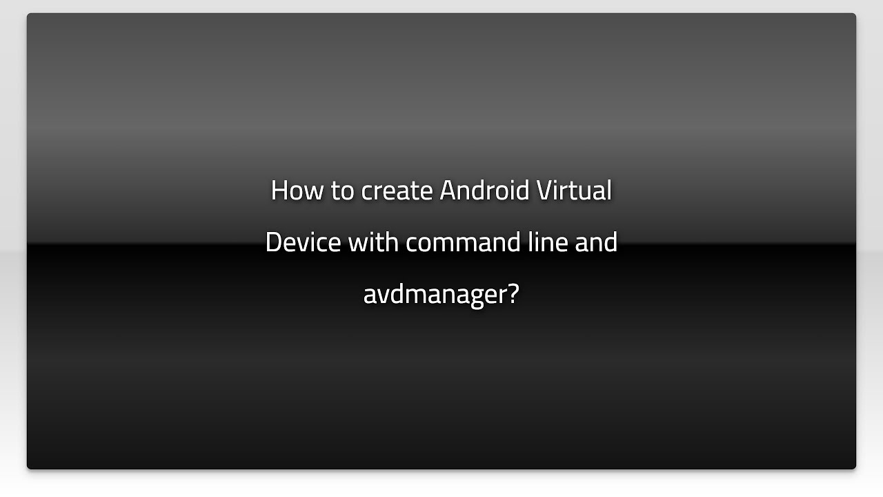 How To Create Android Virtual Device With Command Line And Avdmanager How To Create Android Virtual Device With Command Line And Avdmanager
