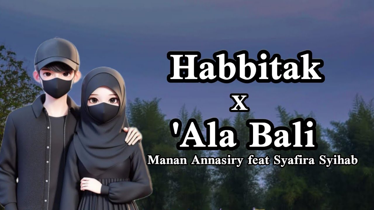 HABBITAK X ALA BALI || MANAN ANNASIRY FEAT SYAFIRA SYIHAB - YouTube