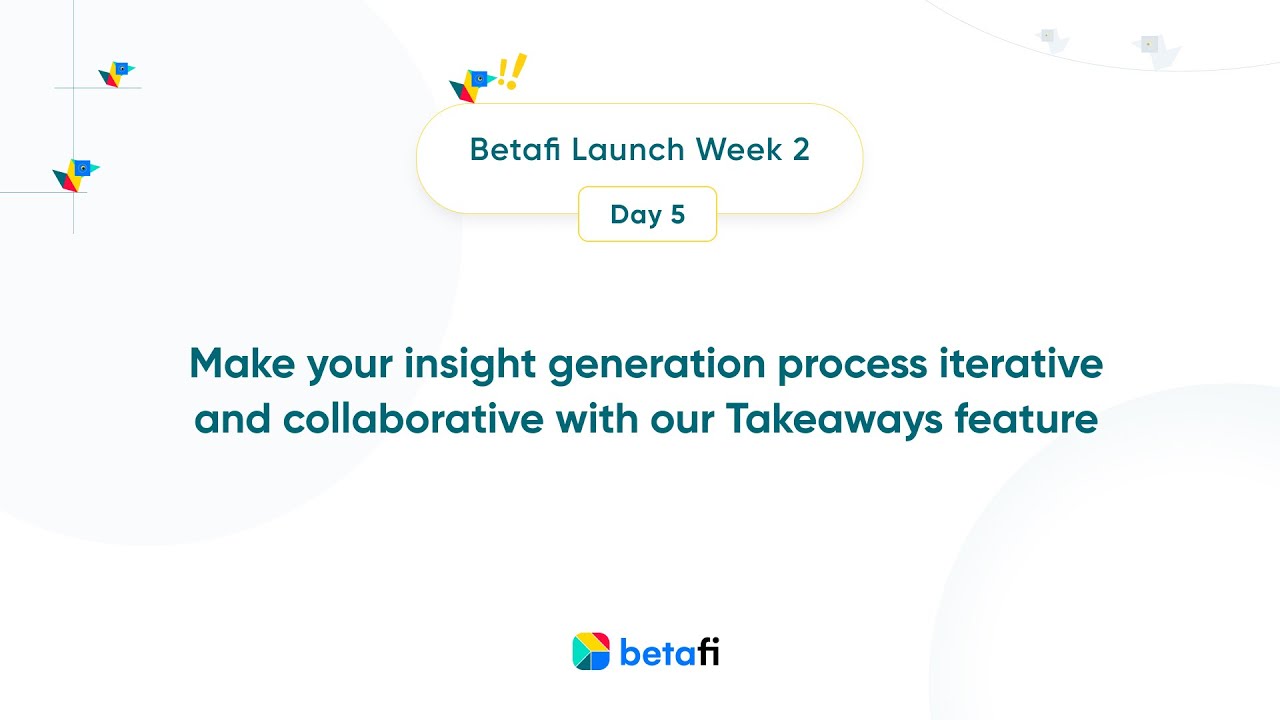Make the insight generation process iterative and collaborative with Betafi's Takeaway feature ...