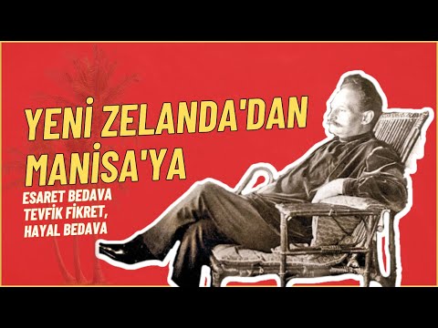 Yeni Zelanda'dan Manisa'ya - Esaret Bedava Tevfik Fikret, Hayal Bedava