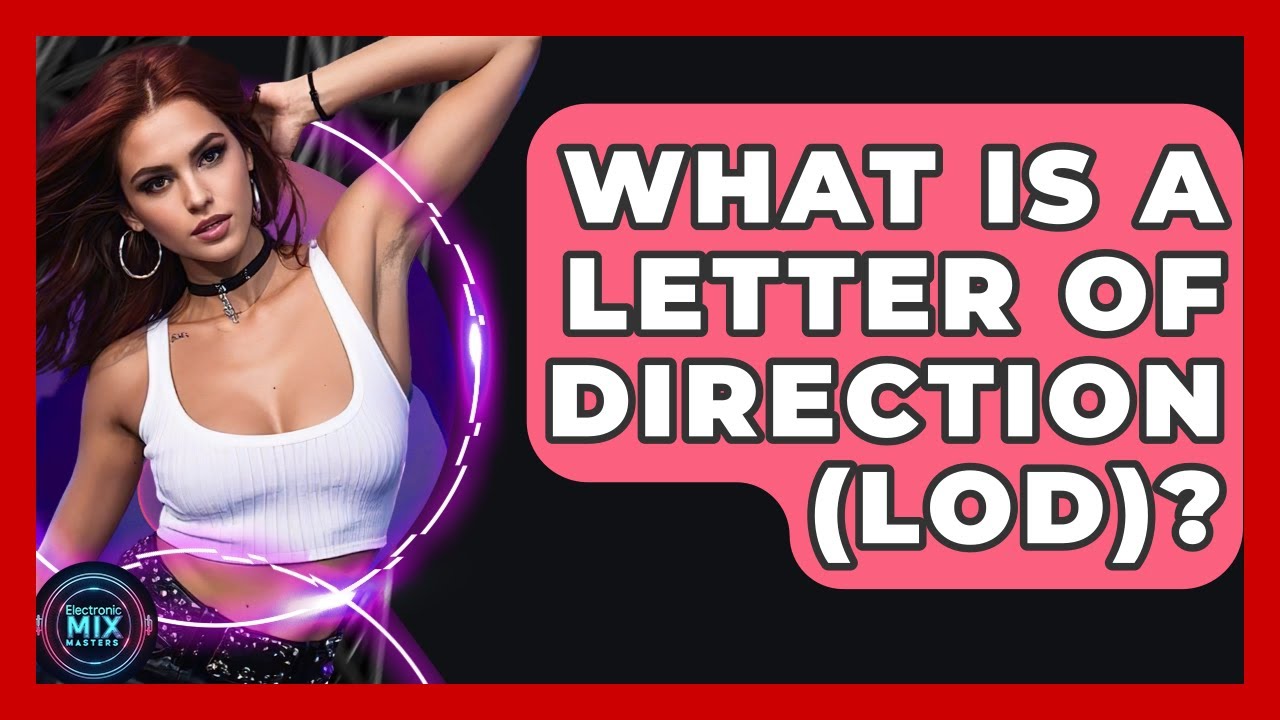 What Is A Letter Of Direction (LOD)? - Electronic Mix Masters - YouTube
