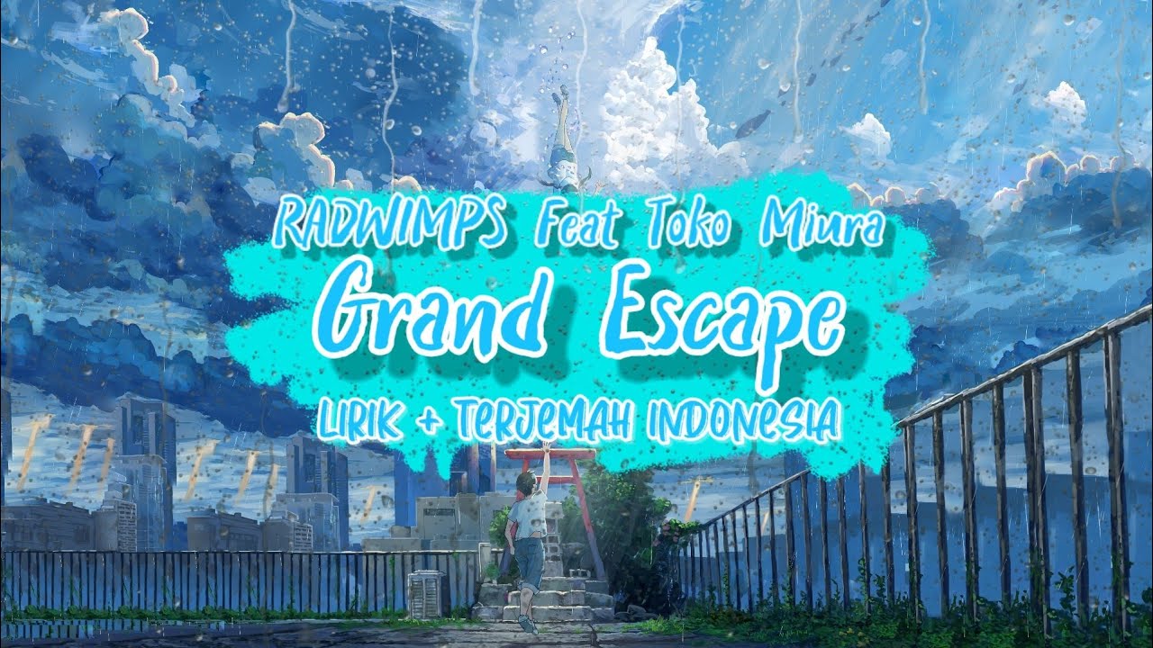 GRAND ESCAPE Full Version lyrics Terjemah Indonesia | RADWIMPS FEAT ...