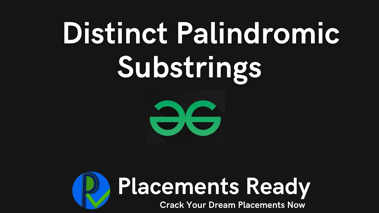 Distinct Palindromic Substrings Gfg Problem Of The Day Youtube