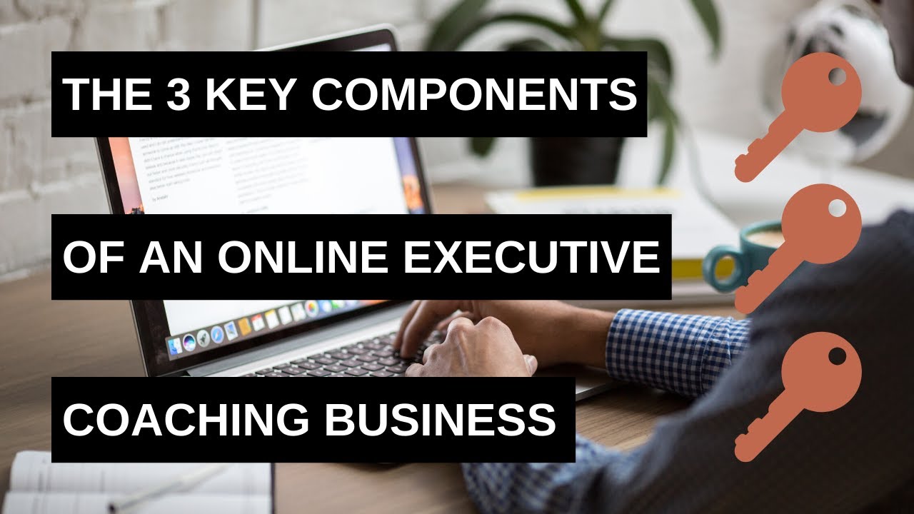 3 Key Components of an Online Executive Coaching Business - YouTube