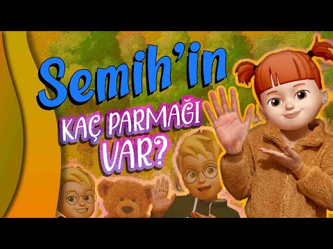 SEMİH'in Kaç Parmağı Var? - Eğlenceli ve Eğitici Çocuk Şarkısı ile Sayıları Öğretin