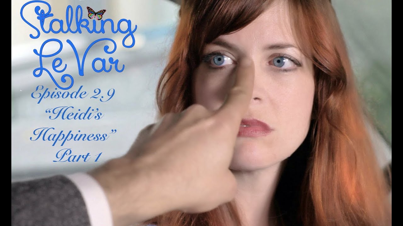 Stalking LeVar Episode 2.9 "Heidi's Happines Part 1" - YouTube