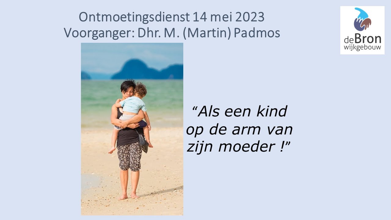 Ontmoetingsdienst Thema: Als een kind op de arm van zijn moeder ! - YouTube