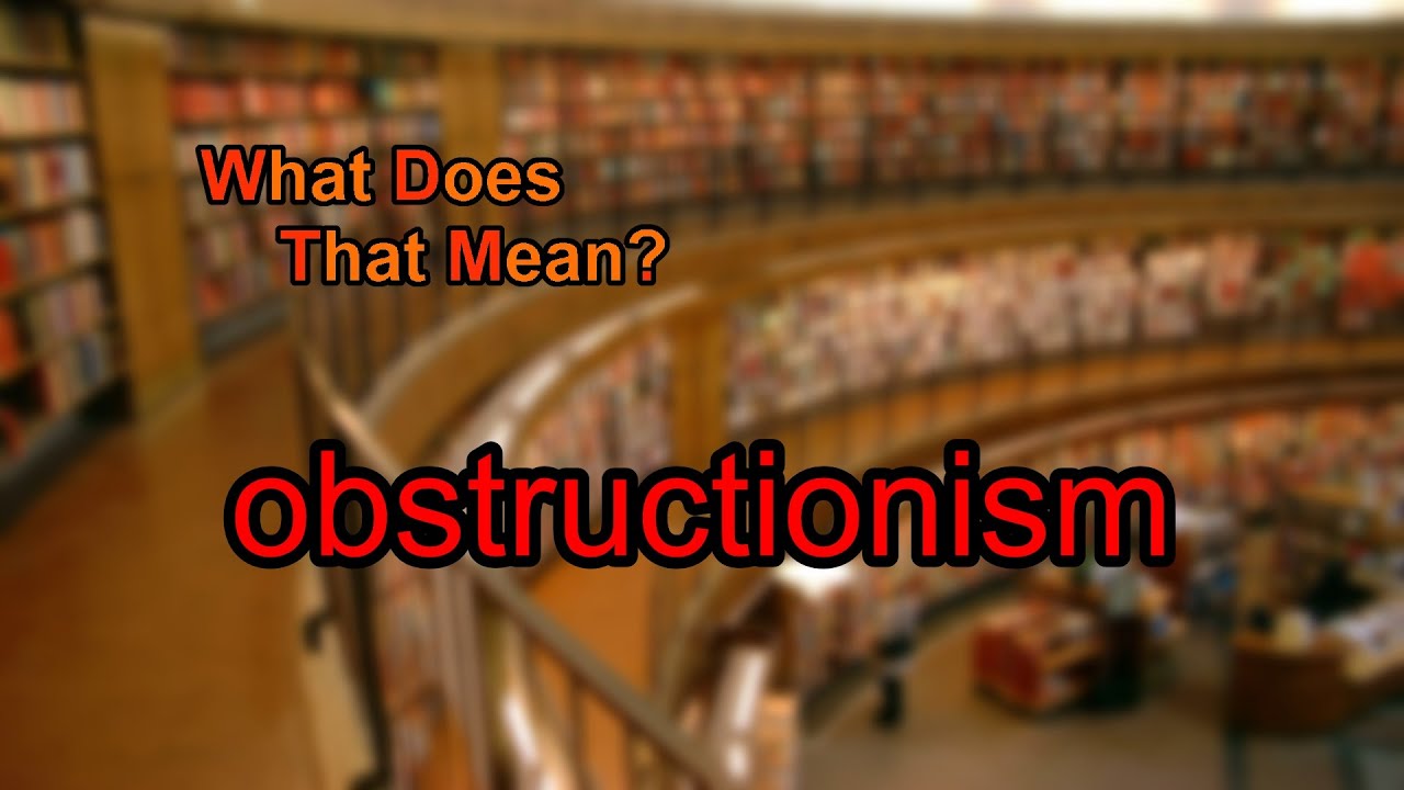 What does obstructionism mean? - YouTube
