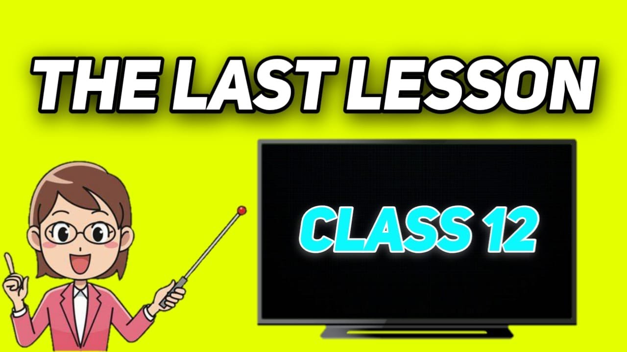 THE LAST LESSON [ CLASS 12 FULL EXPLAINATION ] - YouTube