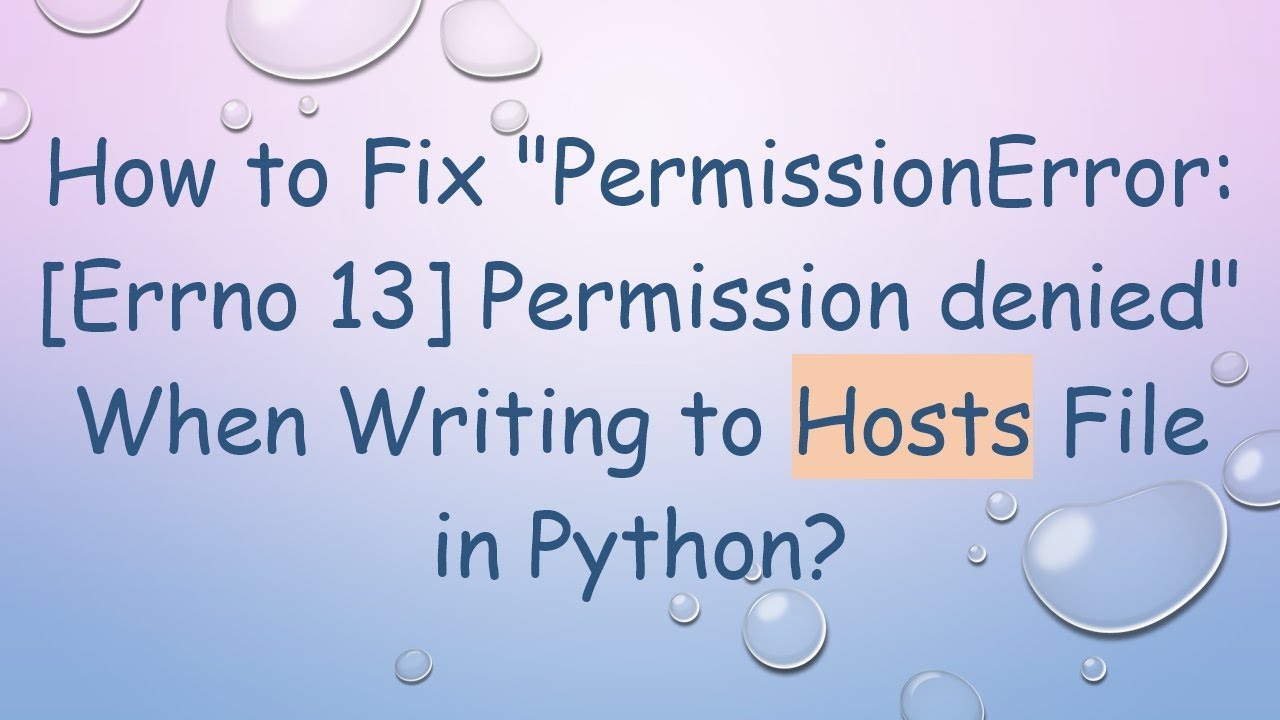How To Fix Permissionerror Errno 13 Permission Denied When Writing To Hosts File In Python