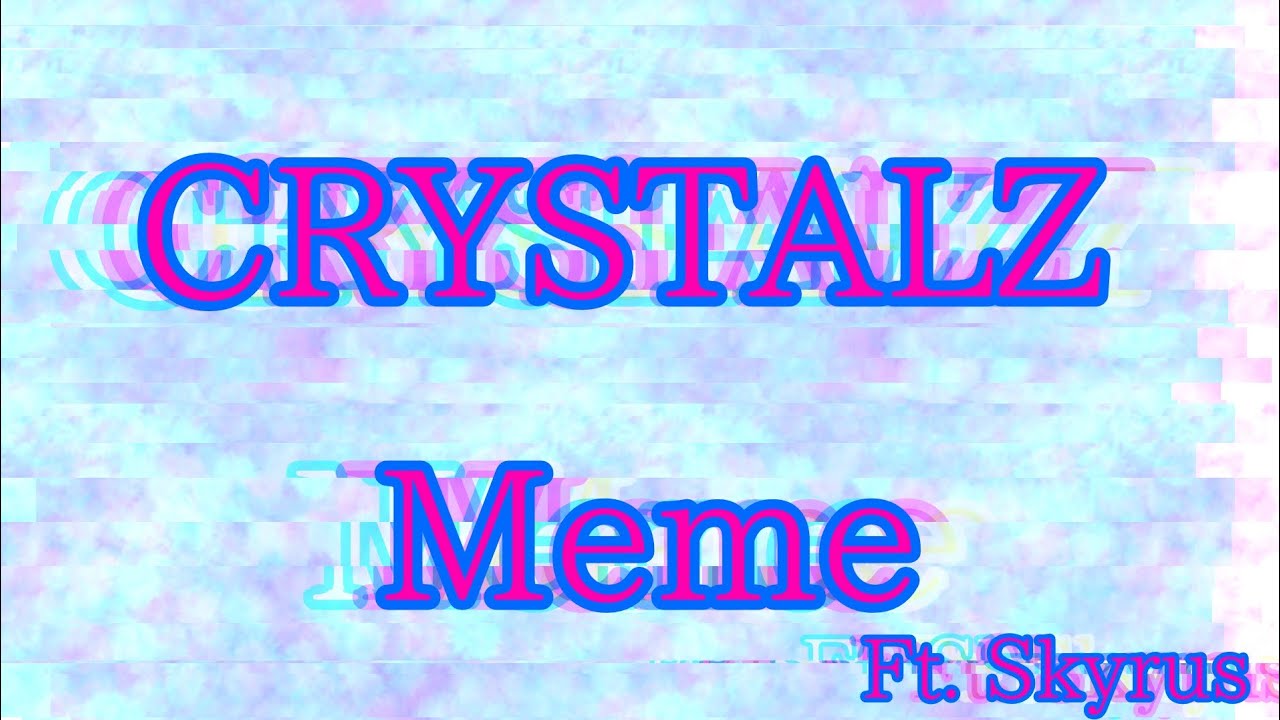 Crystalz Meme||Skyrus||Loop - YouTube