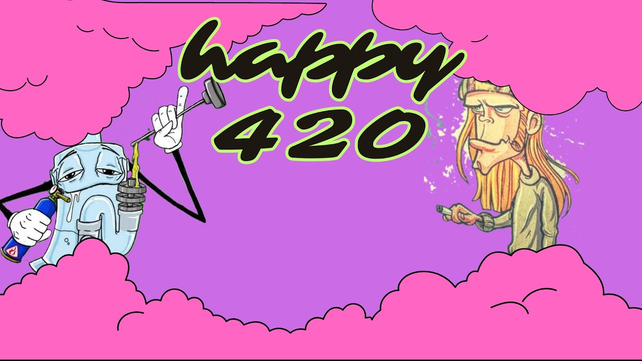 HAPPY 420!!!!!!!! LET"S CELEBRATE!!!! - YouTube