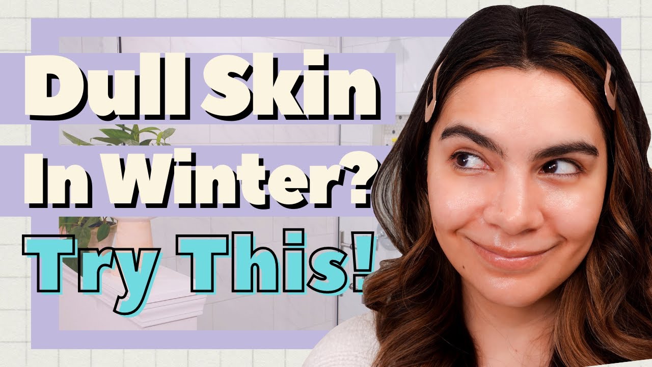 Routine for Dull Winter Skin - YouTube