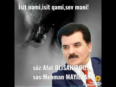 İSİT NƏMİ,İSİT QƏMİ ,SEV MƏNİ. söz:Afət Əlisahibqızı səs:Mehman Mayılxanlı