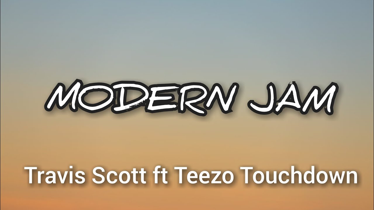Modern jam lyrics - Travis Scott ft Teezo Touchdown - YouTube