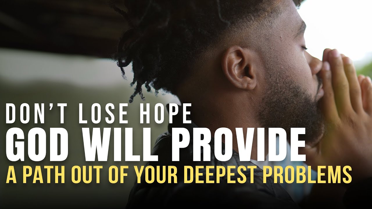God Will Provide a Way Out Of Your Deepest Problems, Don't Lose Hope ...