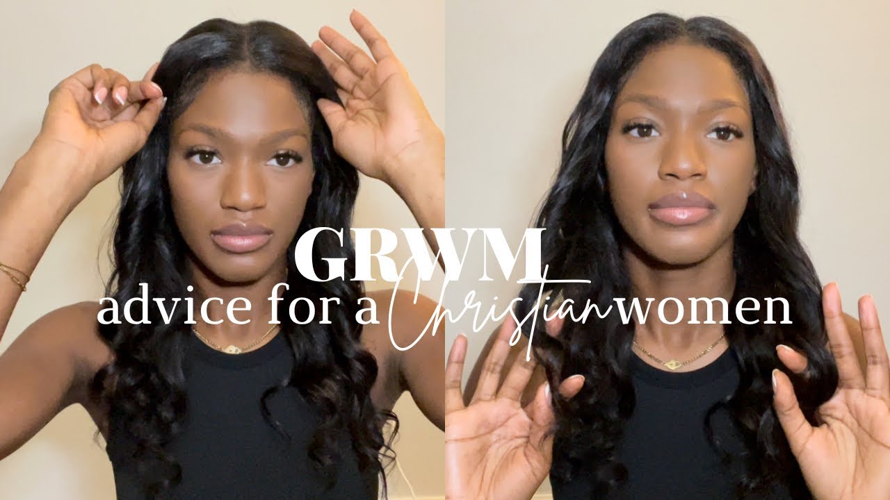 Advice For A Christian Women Grwm Step Into Your Faith Youtube