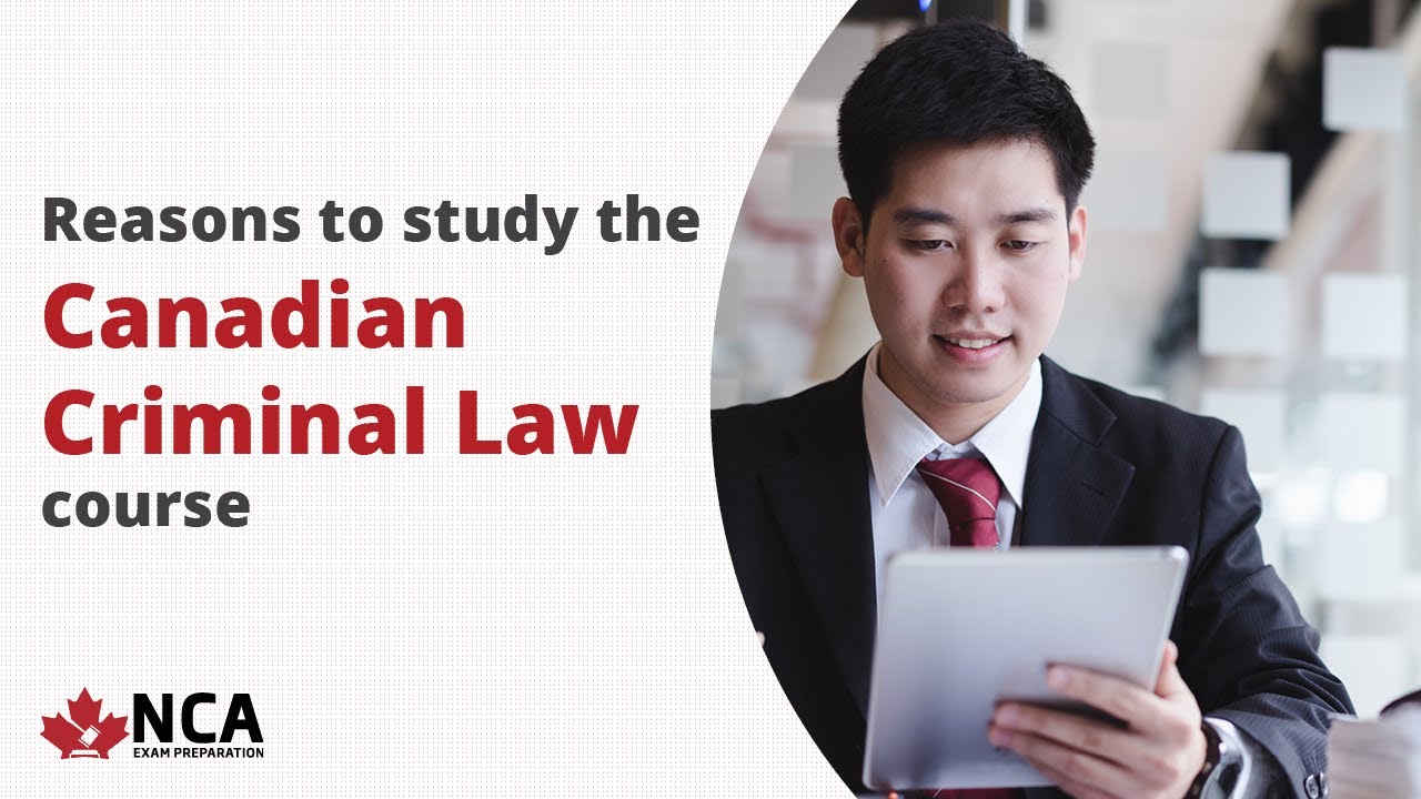 Reasons to study the Canadian Criminal Law course I NCA Exam ...
