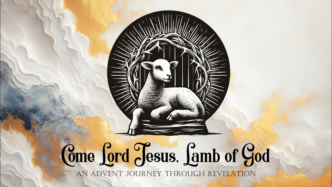 Come Lord Jesus, Lamb of God (Part 3) // Revelation 12-13, 17-19 - YouTube