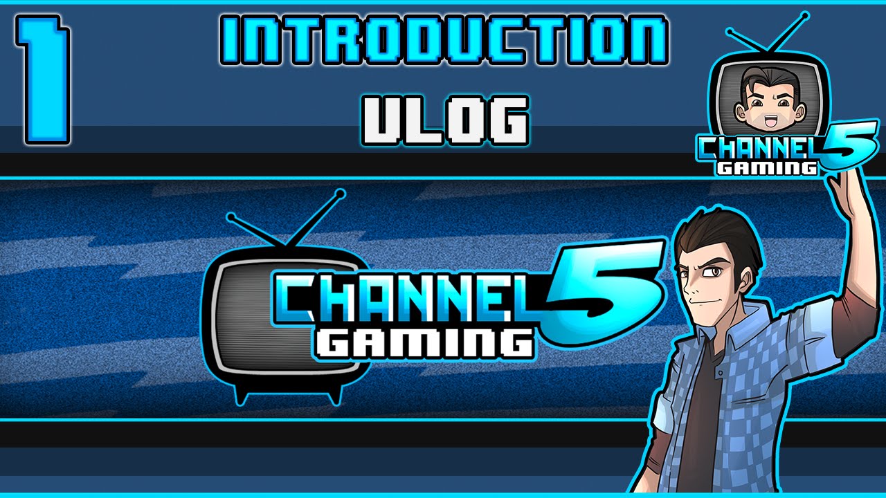 Channel5 Gaming Vlog: Ep1- Introduction - YouTube