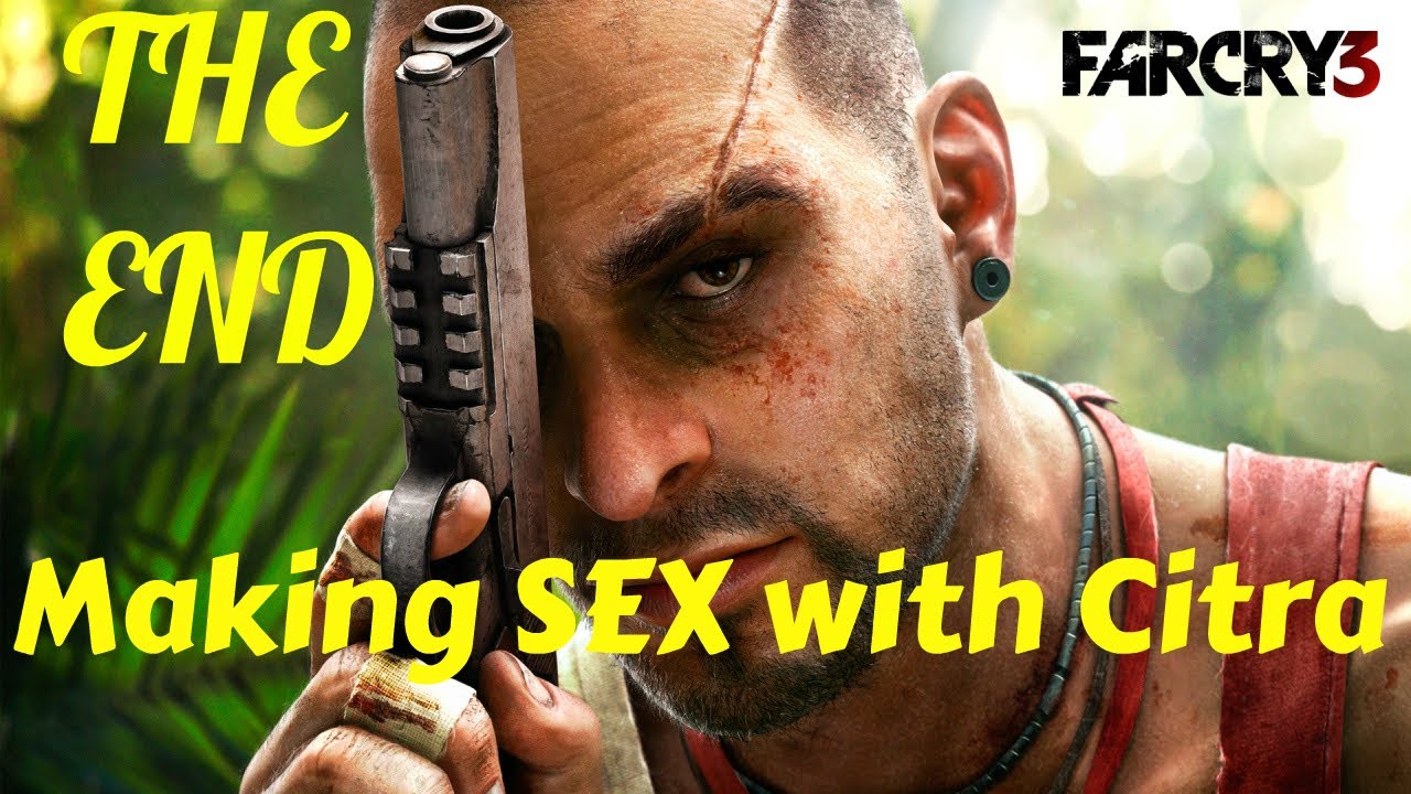 Far Cry 3 Hard Choices Final Mission Killing My Friends And Making Sex With Citra Youtube