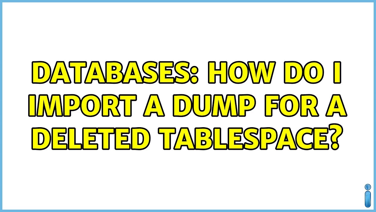 Databases: How do I import a dump for a deleted tablespace? - YouTube