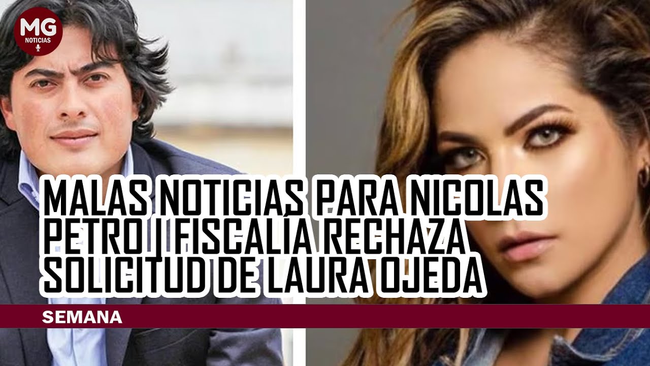 MALAS NOTICIAS PARA NICOLAS PETRO ⛔ FISCALIA RECHAZA SOLICITUD DE LAURA ...