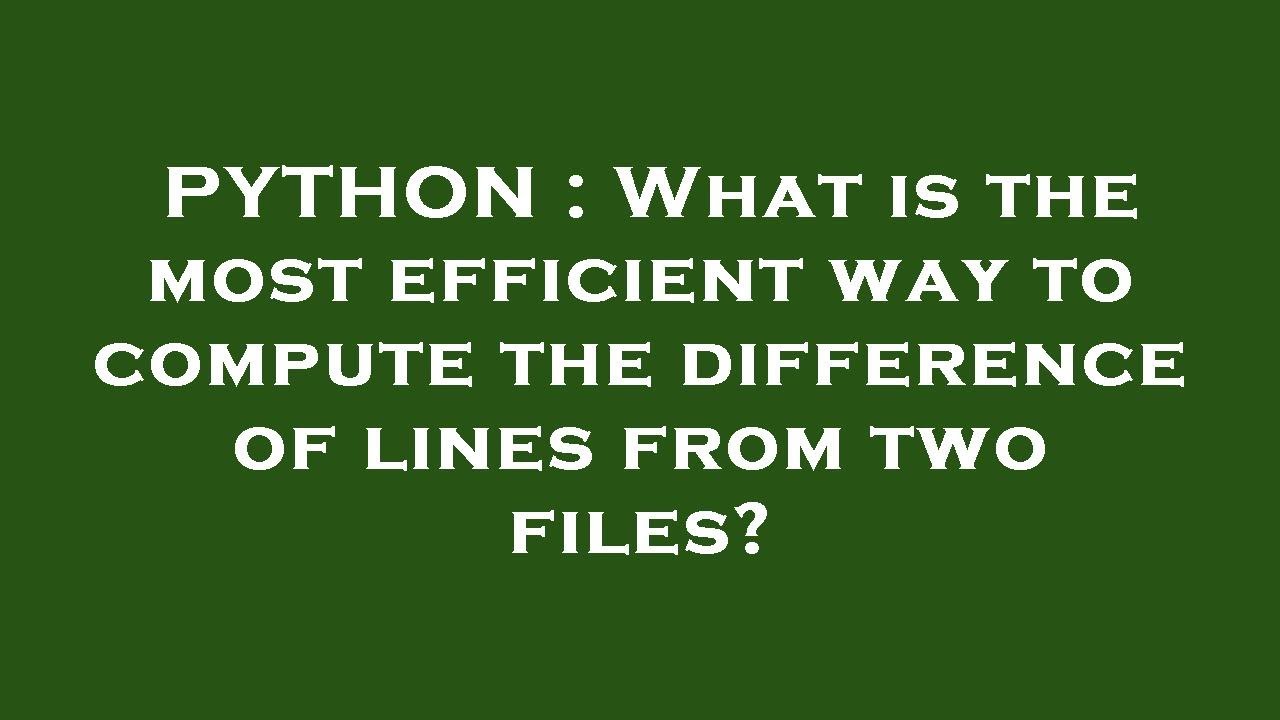 PYTHON What Is The Most Efficient Way To Compute The Difference Of python-what-is-the-most-efficient-way-to-compute-the-difference-of