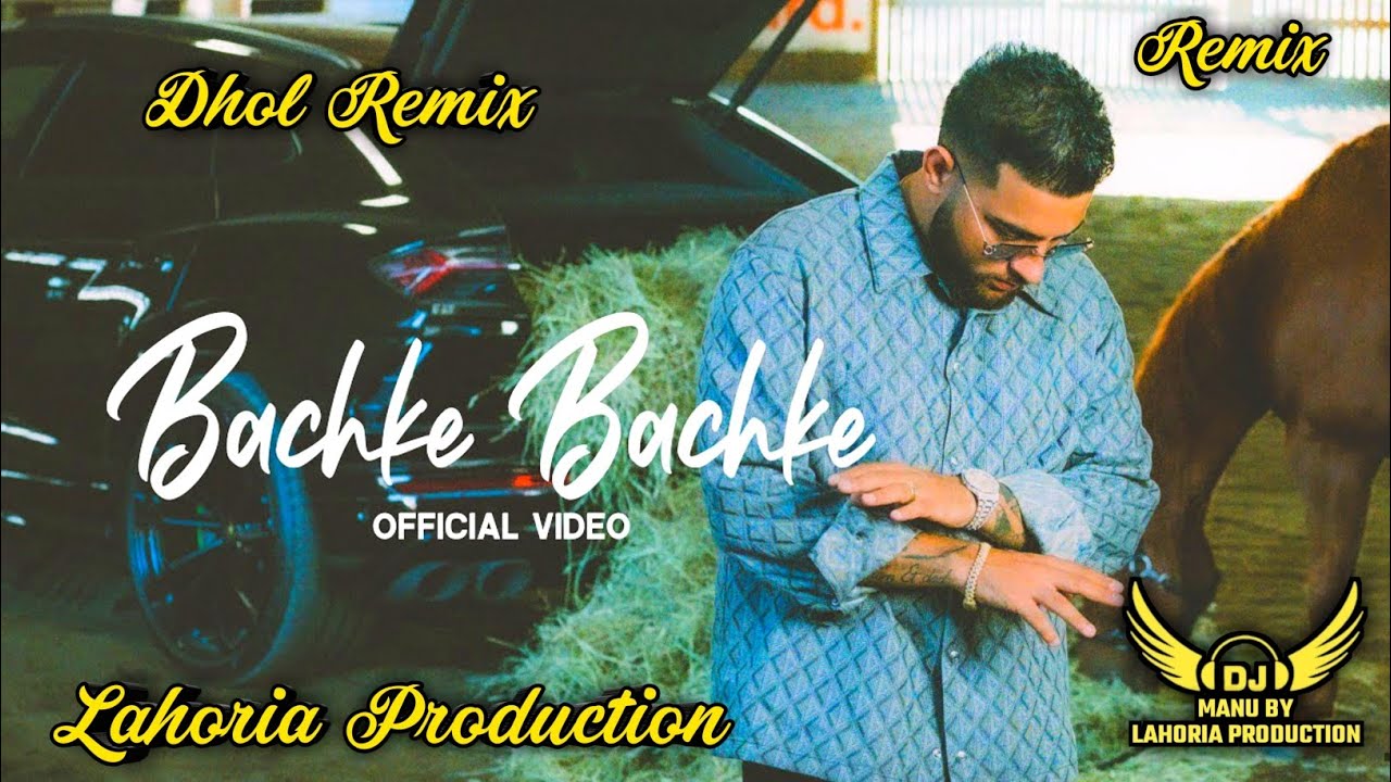Bachke Bachke Karan Aujla Dhol Remix Ft Dj Manu Lahoria Production New ...