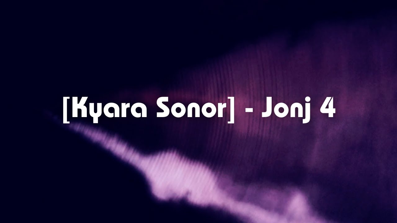 [Kyara Sonor] - Jonj 4 - YouTube