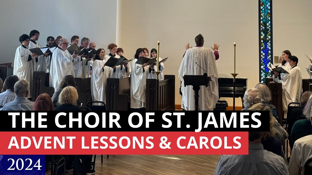 2024 Advent Procession of Lessons & Carols w/ The Choir of Saint James ...