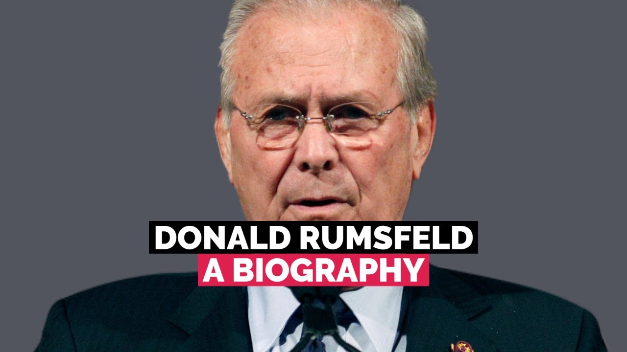 Donald Rumsfeld: A Biography - YouTube