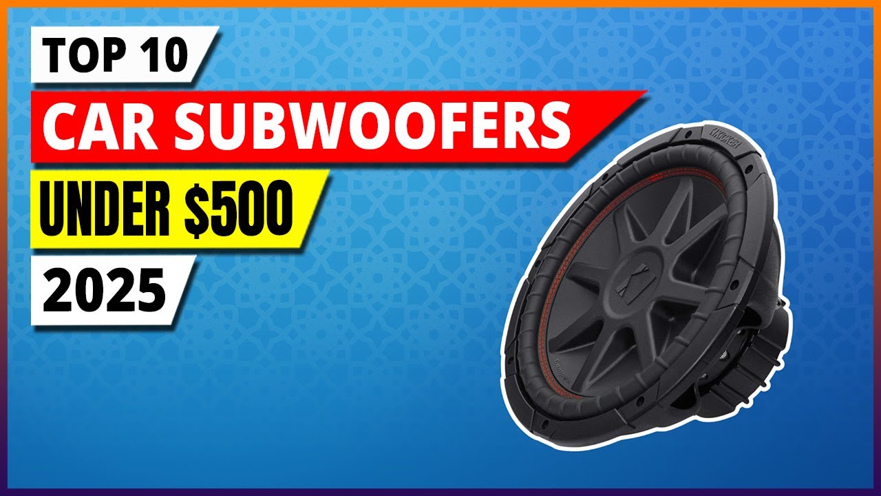 Top 10 Best Car Subwoofers Under $500 [2025 Power & Bass Buyer’s Guide ...